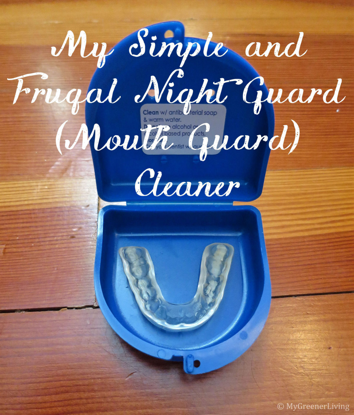 My simple and frugal night guard (mouth guard) cleaner